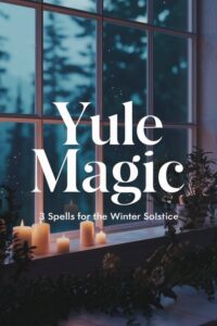 3 Potent Witchy Spells for Winter Solstice Night